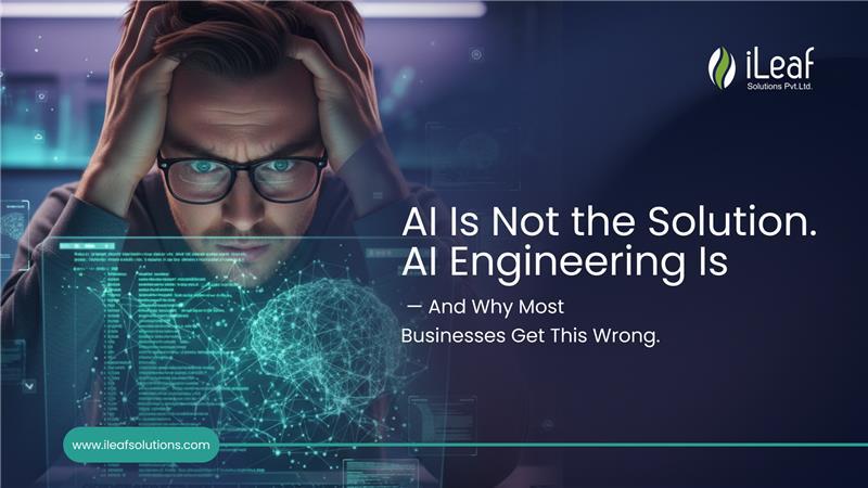 AI Is Not the Solution. AI Engineering Is—And Why Most Businesses Get ...